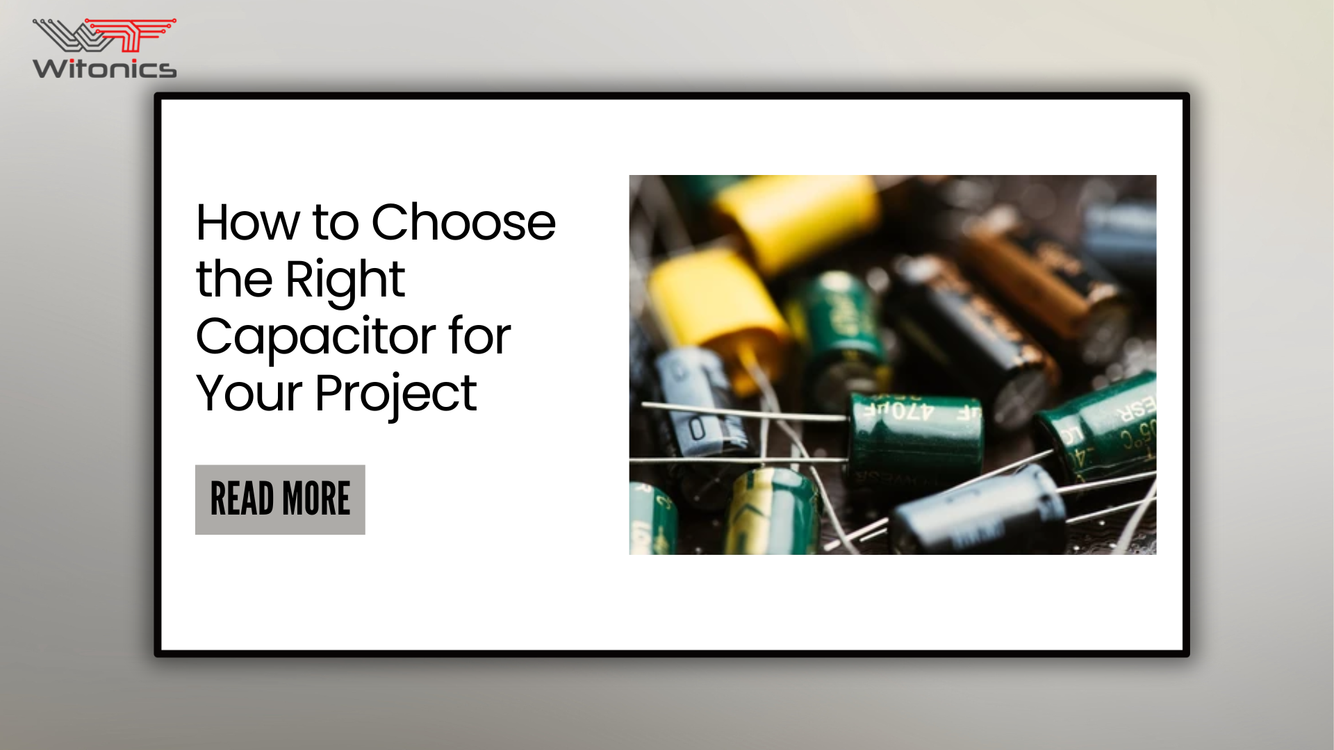 How to Choose the Right Capacitor for Your Project